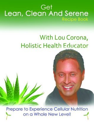 Get Lean, Clean and Serene with Lou Corona by Lou Corona | Goodreads
