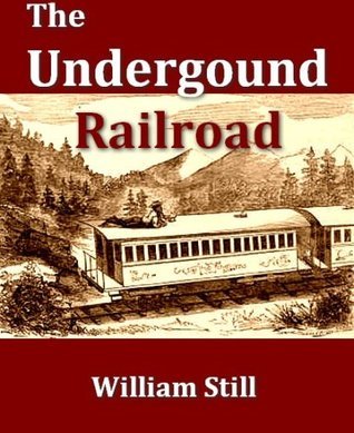 The Underground Railroad by William Still | Goodreads