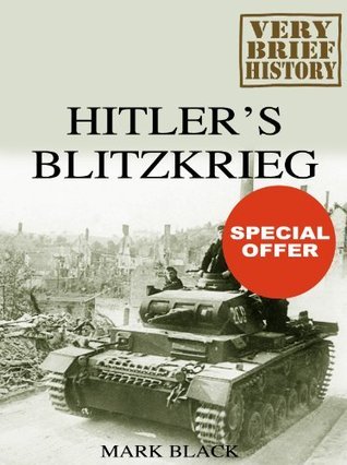 Hitler's Blitzkrieg: A Very Brief History by Mark Black | Goodreads