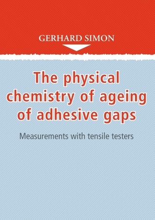The Physical Chemistry of Ageing of Adhesive Gaps by Gerhard Simon ...