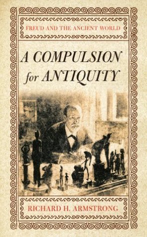 A Compulsion for Antiquity: Freud and the Ancient World by Richard H ...