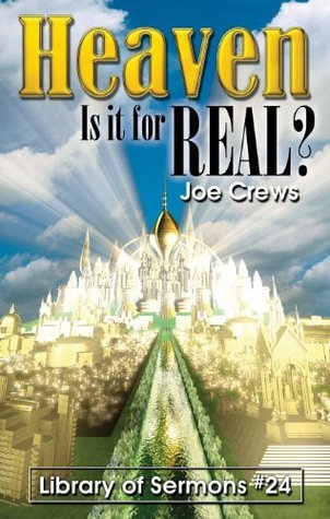 Heaven: Is it for Real? by Joe Crews | Goodreads