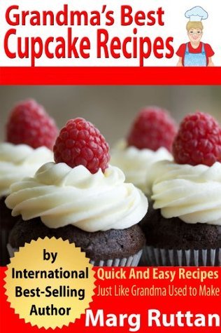 Grandma's Best Cupcake Recipes by Marg Ruttan | Goodreads