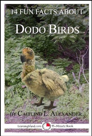 14 Fun Facts About Dodo Birds: A 15-Minute Book by Caitlind L ...