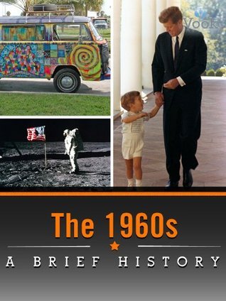 The 1960s: A Brief History (Enhanced Version) by Vook | Goodreads
