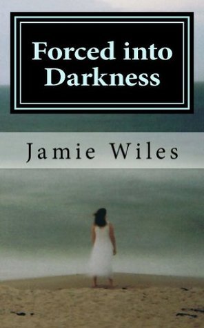 Forced into Darkness by Jamie Wiles | Goodreads