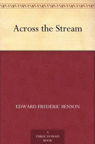 Across the Stream by E.F. Benson | Goodreads