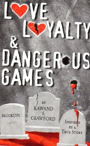 Love, Loyalty & Dangerous Games by Kawand S. Crawford | Goodreads