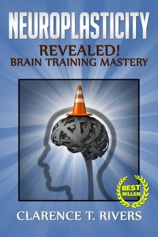 Neuroplasticity: Master the Art of Neuroplasticity and Brain Training ...