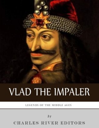 Legends of the Middle Ages The Life and Legacy of Vlad the Impaler by ...