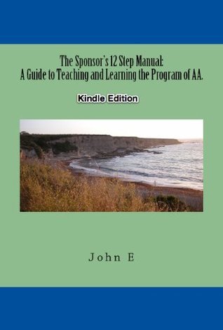 The Sponsor's 12 Step Manual: A Guide to Teaching and Learning the 12 ...