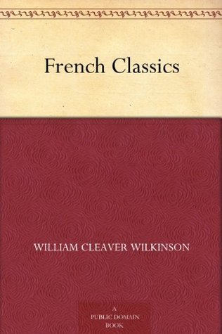 French Classics by William Cleaver Wilkinson | Goodreads
