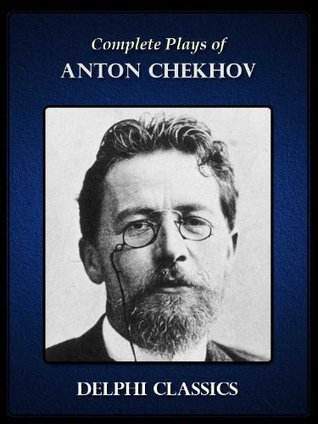 Complete Plays of Anton Chekhov (Illustrated) by Anton Chekhov | Goodreads