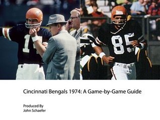 Cincinnati Bengals 1974: A Game-by-Game Guide by John Schaefer | Goodreads
