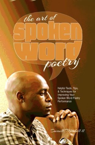 The Art Of Spoken Word Poetry by Darrell Mitchell II | Goodreads