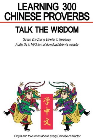 LEARNING 300 CHINESE PROVERBS: TALK THE WISDOM by Susan Zhi Chang ...