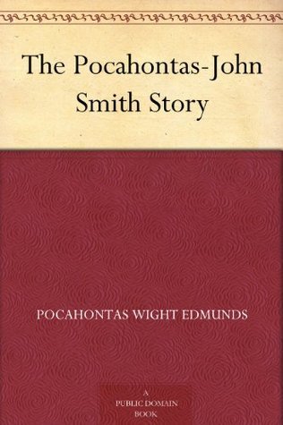The Pocahontas-John Smith Story by Pocahontas Wight Edmunds | Goodreads