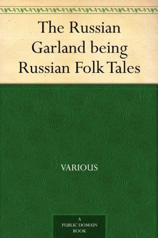 The Russian Garland being Russian Folk Tales by Various | Goodreads