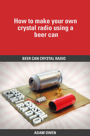 Beer Can Crystal Radio: How to make your own crystal radio using a beer ...