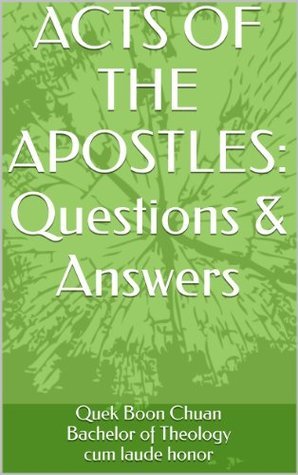 THE ACTS OF THE APOSTLES: Questions & Answers by Quek Boon Chuan ...