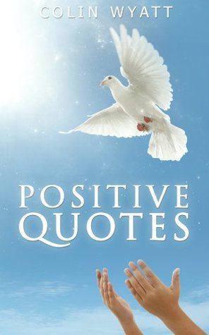 Secret Powerful Positive Quotes by Colin Wyatt | Goodreads
