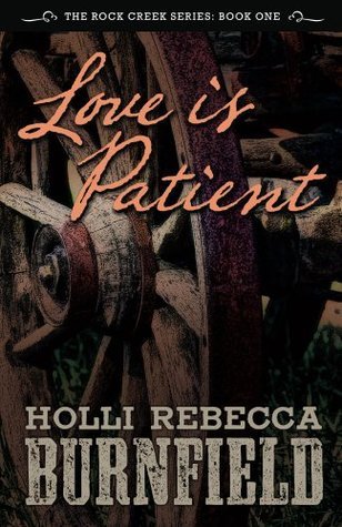 Love is Patient (Rock Creek #1) by Holli Rebecca Burnfield | Goodreads
