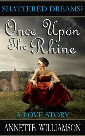 Once Upon The Rhine: A Love Story by Annette Williamson | Goodreads