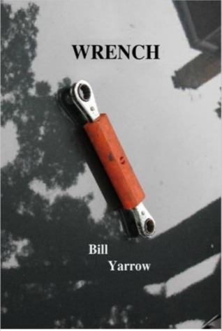 Wrench by Bill Yarrow | Goodreads
