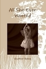 All She Ever Wanted by Heather Balog | Goodreads