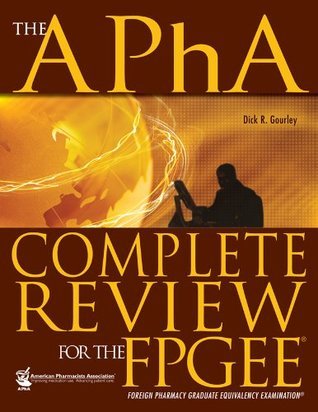 APhA Complete Review for the FPGEE (The) by Dick R. Gourley | Goodreads