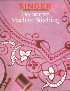 Decorative Machine Stitching by Singer Sewing Reference Library | Goodreads