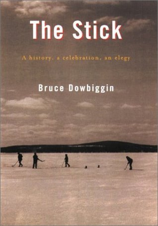 The Stick: A history, a celebration, an elegy by Bruce Dowbiggin ...