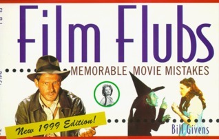 Film Flubs: Memorable Movie Mistakes by Bill Givens | Goodreads