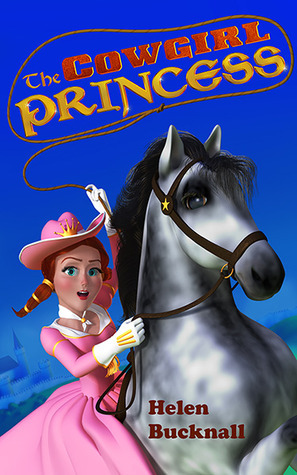The Cowgirl Princess by Helen Bucknall | Goodreads
