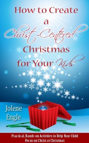 How to Create a Christ-Centered Christmas for Your Kids: Practical ...