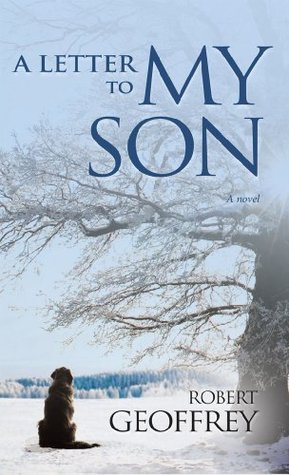 A Letter To My Son : A novel by Robert Geoffrey | Goodreads