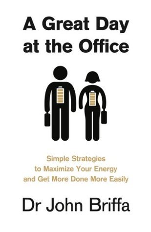 A Great Day at the Office: 10 Simple Strategies for Maximizing Your ...