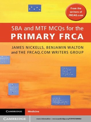 SBA and MTF MCQs for the Primary FRCA by James Nickells | Goodreads