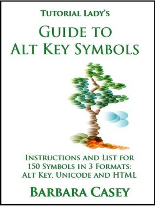 Tutorial Lady's Guide to Alt Key Symbols by Barbara Casey | Goodreads