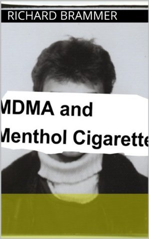 MDMA and Menthol Cigarettes by Richard Brammer | Goodreads
