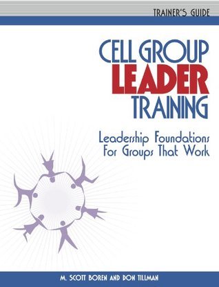 Cell Group Leader Training TRAINER'S GUIDE: Leadership Foundations for ...