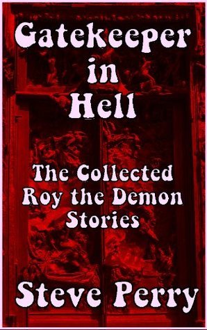 Gatekeeper in Hell: The Collected Roy the Demon Stories by Steve Perry ...