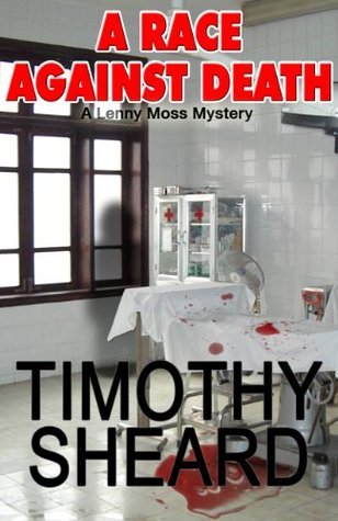 A Race Against Death - The 3rd Lenny Moss Mystery by Timothy Sheard ...