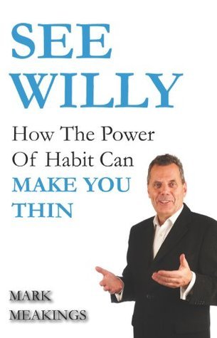 See Willy: How The Power Of Habit Can Make You Thin by Mark Meakings ...