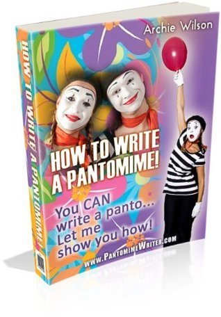 How to write a Pantomime by Archie Wilson | Goodreads