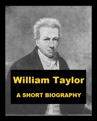 William Taylor: A Short Biography by Alexander Gordon | Goodreads