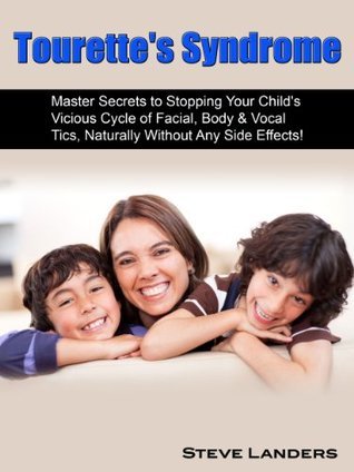 Tourette's Syndrome "Master Secrets to Stopping Your Child's Vicious ...