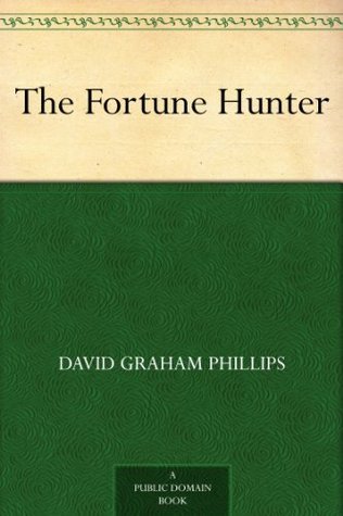 The Fortune Hunter by David Graham Phillips | Goodreads
