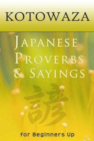 Kotowaza--Useful Japanese Proverbs by Clay Boutwell | Goodreads