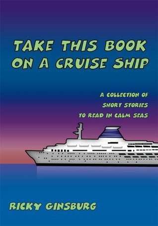 Take This Book On A Cruise Ship: A collection of short stories to read ...